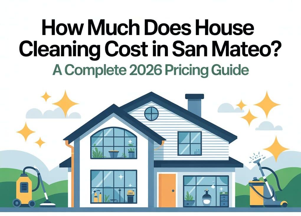 How Much Does House Cleaning Cost in San Mateo? A Guide